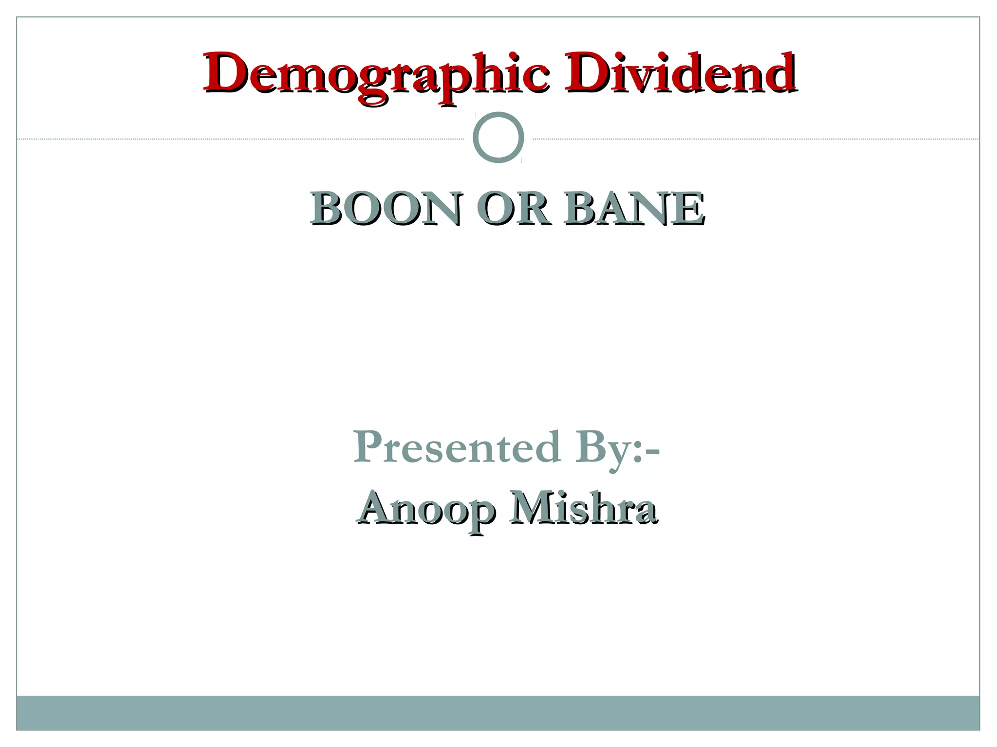 Demographic Dividend "Boon or bane" | PPT