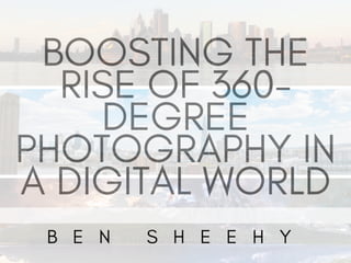 Boosting the Rise of 360-Degree Photography In a Digital World | Ben ...