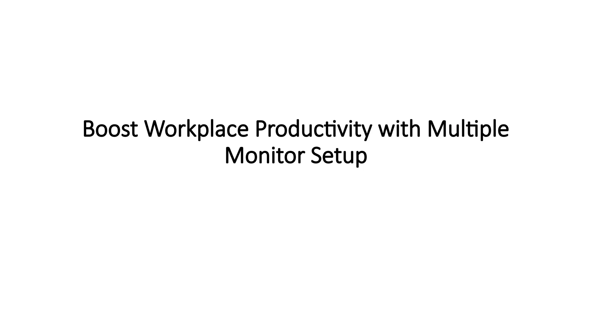 Boost Workplace Productivity with Multiple Monitor Setup.pptx