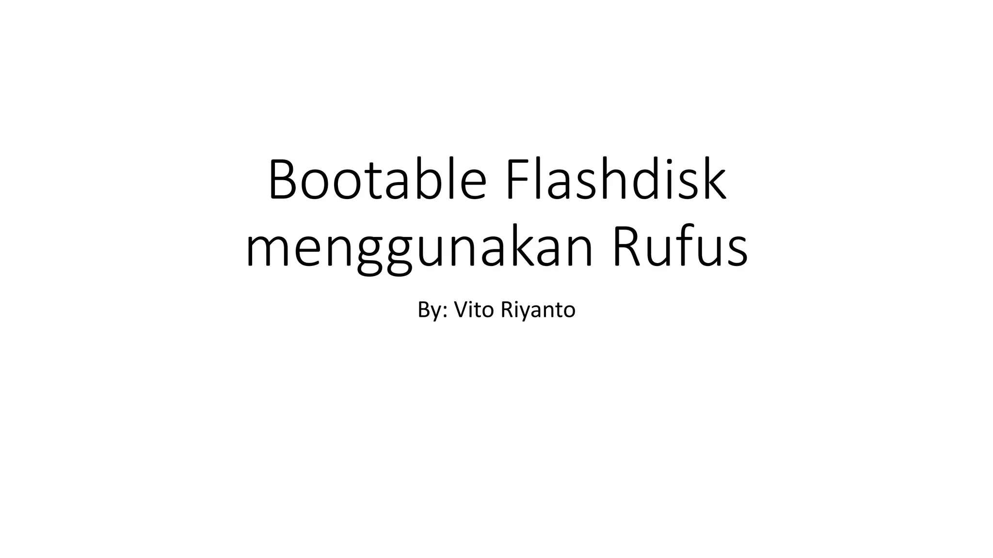 Bootable flashdisk menggunakan rufus | PPTX