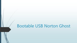 Bootable usb norton ghost by Hammad khokhar | PPTX