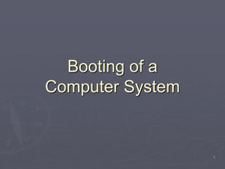 Booting how boot to the system and details | PPT