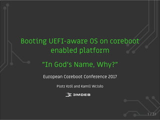 Booting UEFI-aware OS on coreboot enabled platform - "In God's Name, Why?" | PPT