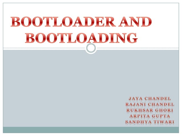 Bootloader and bootloading | PPTX | Operating Systems | Computer Software and Applications