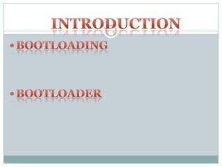 Bootloader and bootloading | PPTX | Operating Systems | Computer Software and Applications
