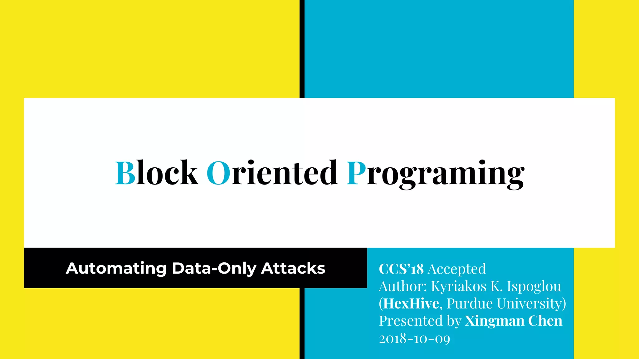 Bop Block Oriented Programming Automating Data Only Attacks Ppt 