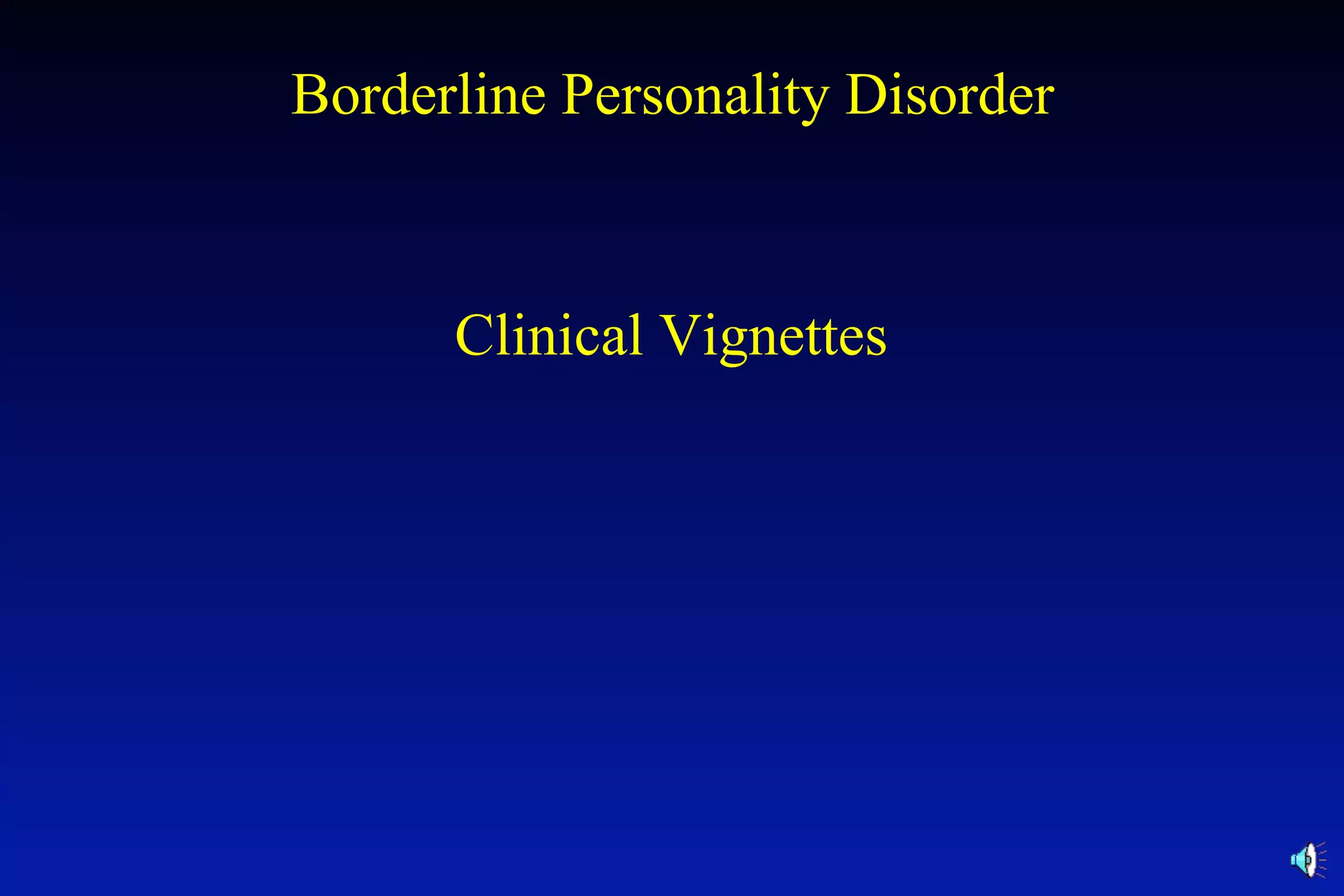 10.29.08: Cluster B - Borderline Personality Minilecture | PDF