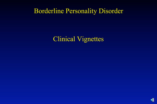 10.29.08: Cluster B - Borderline Personality Minilecture | PPT