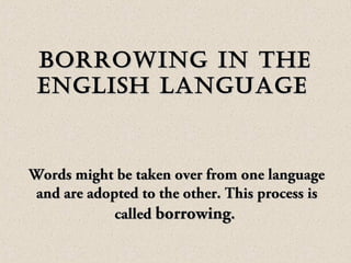Borrowing in the english language | PPT
