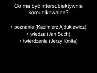 Czym jest intersubiektywna komunikowalność wiedzy? | PDF