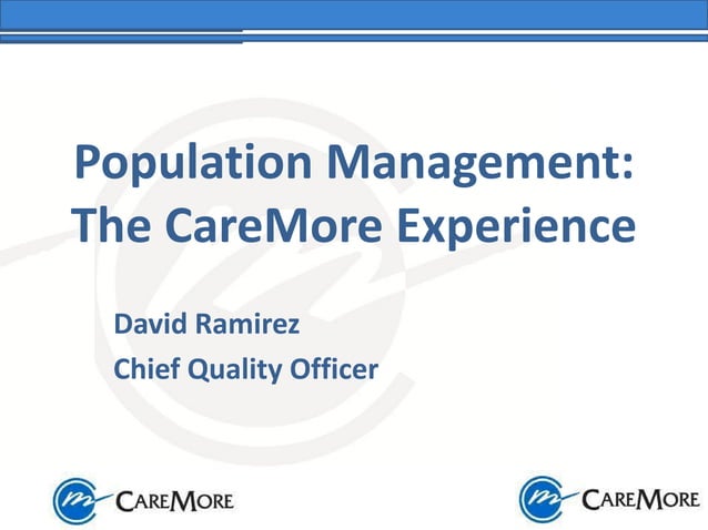 Opening Keynote “Population Management: The CareMore Experience" David ...