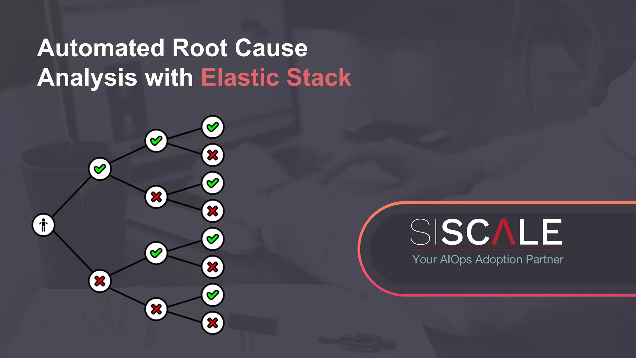 Siscale Lightning Talk: Automated Root Cause Analysis with Elastic Stack | PPT