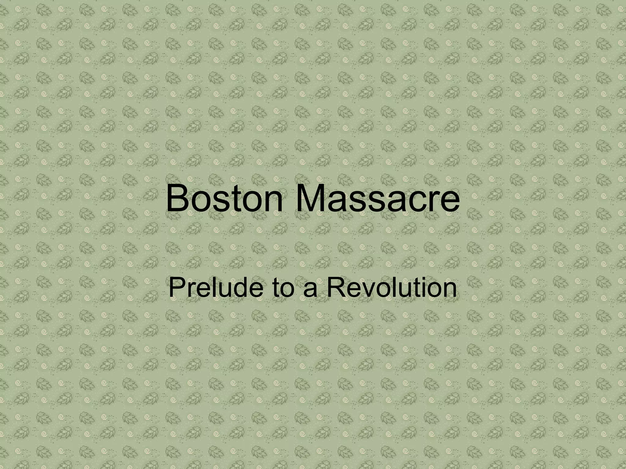 Boston Massacre Prelude Revolution | PPT