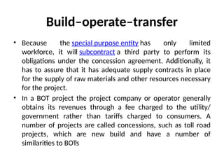 Build–operate–transfer (BOT) or build–own–operate–transfer (BOOT) is a ...
