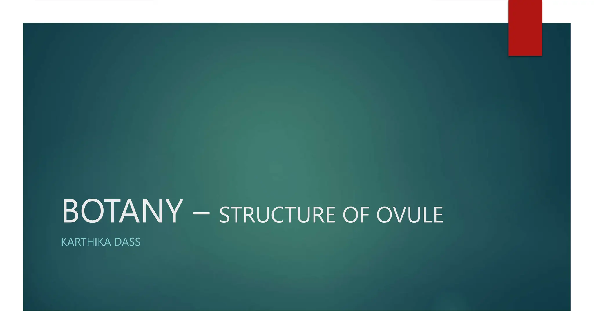 BOTANY –STRUCTURE OF OVULE Presentation by Karthika Dass | PPTX