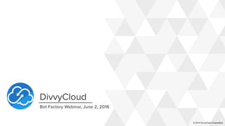 DivvyCloud BotFactory Webinar | Cloud Automation | PDF