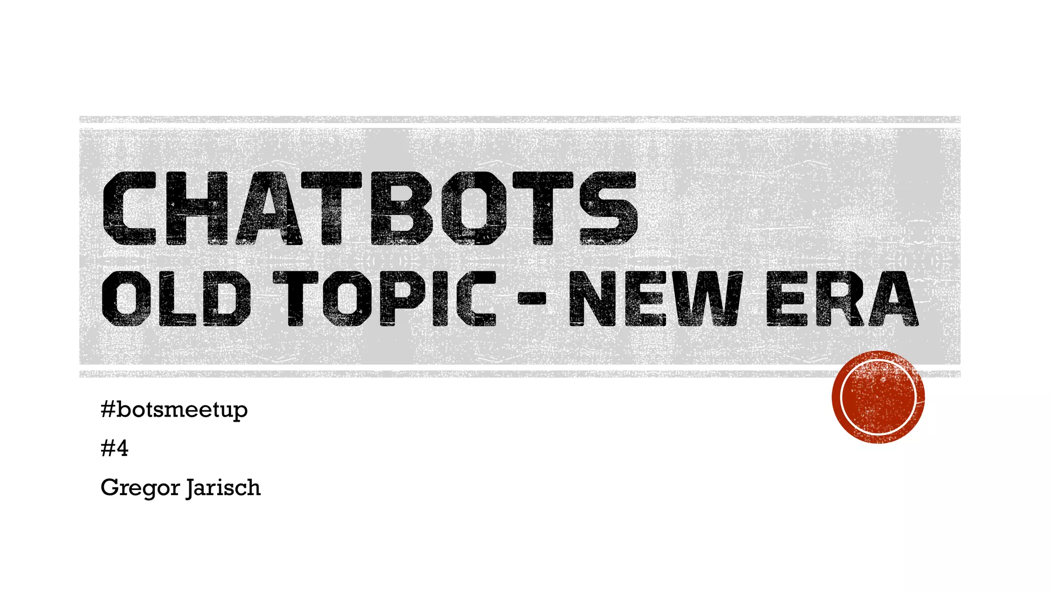 Chatbots. Old Topic - New Era | PPT
