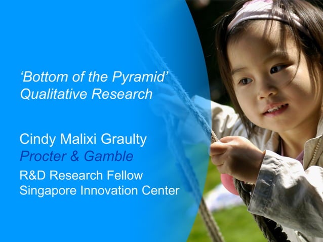 ‘Bottom of the Pyramid’ Qualitative Research - P&G | PPT