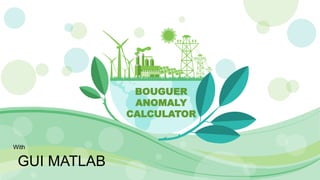 Bouguer Anomaly Calculator with MATLAB GUI.pptx