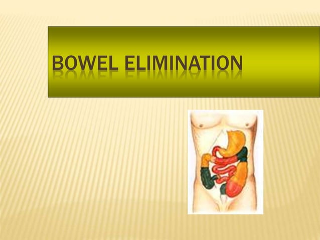 Bowel elimination | PPTX | Digestive Disorders | Diseases and Conditions