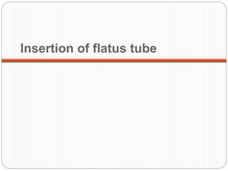BOWEL WASH AND INSERTION OF FLATUS TUBE | PPT