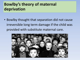 Bowlby maternal deprivation | PPTX