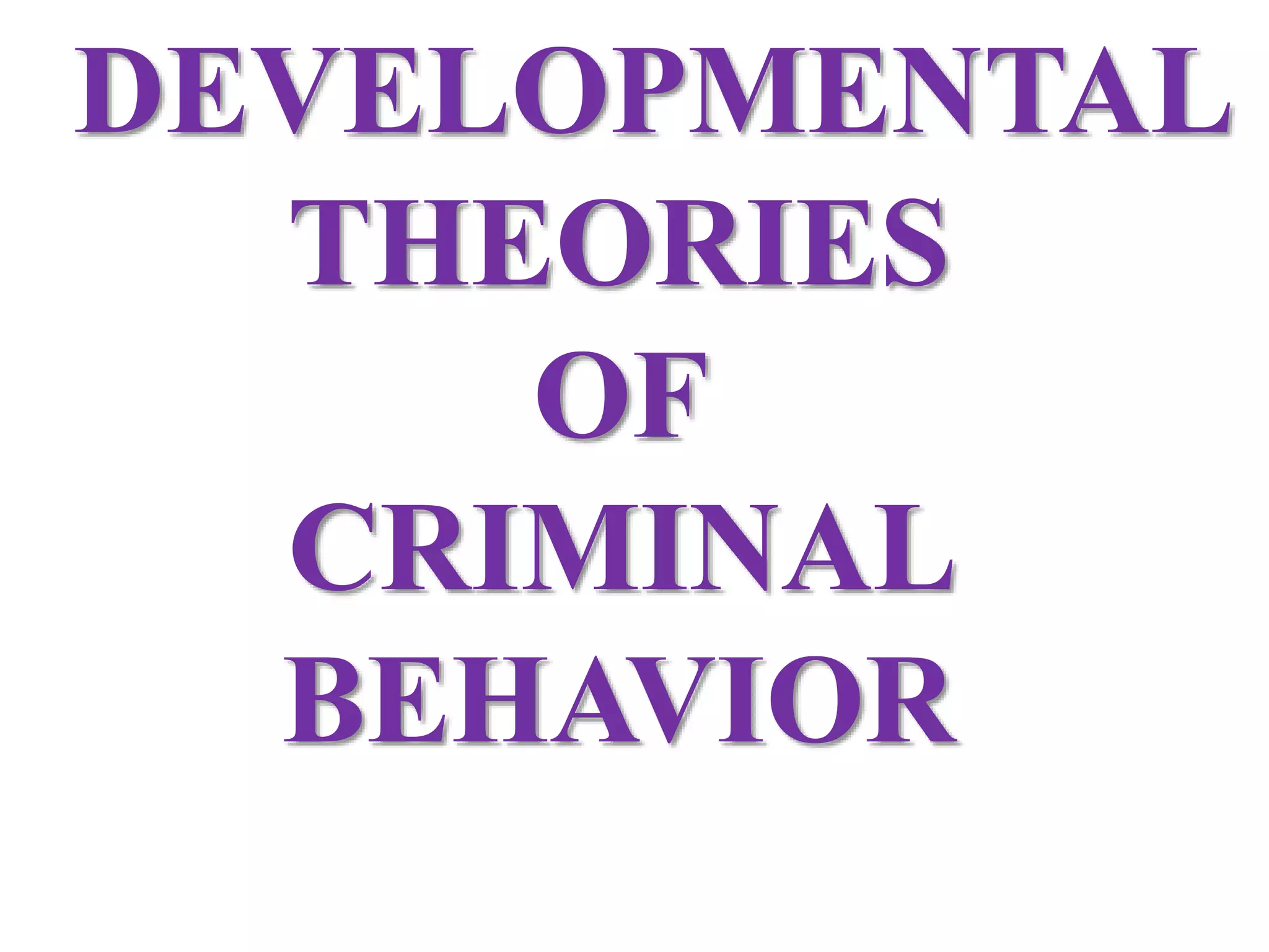 Developmental Theories Of Criminal Behavior .pptx