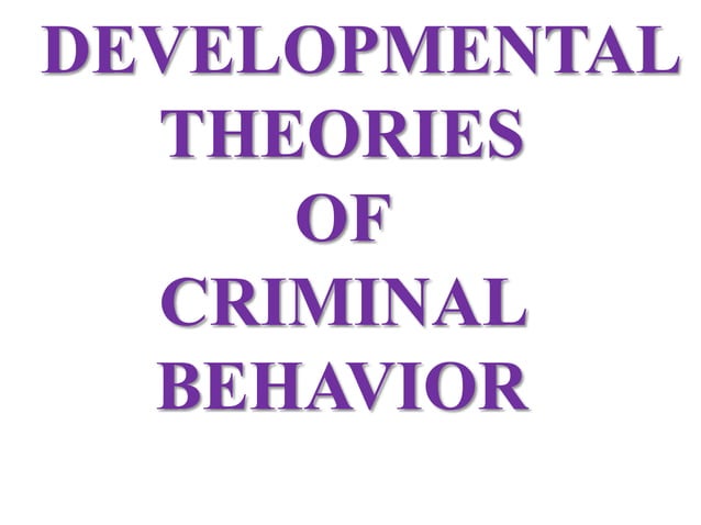 Developmental Theories Of Criminal Behavior .pptx