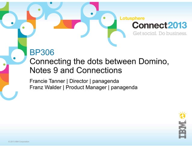 BP306 - Connecting the dots between Domino, Notes 9 and Connections | PPT