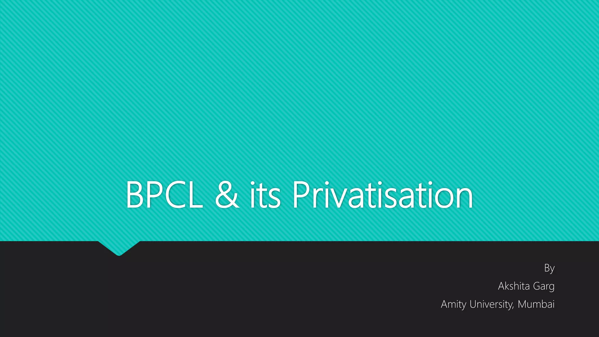 Bpcl & its privatisation | PPT
