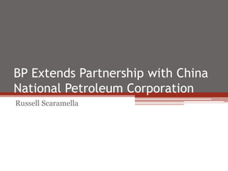 BP Extends Partnership with China National Petroleum Corporation | PPTX