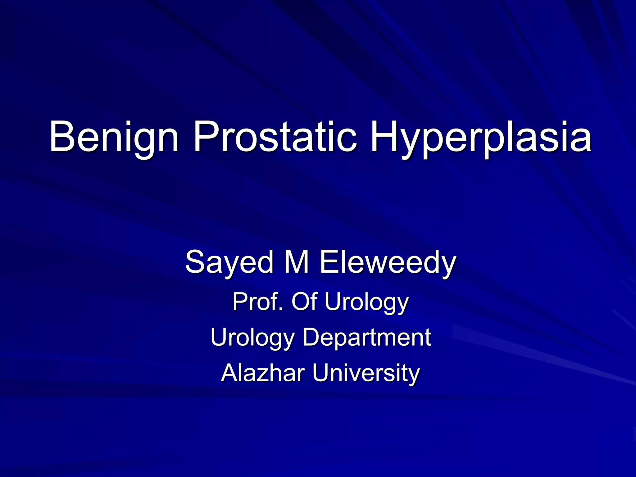 Benign prostatic hyperplasia by Sayed Eleweedy | PPT