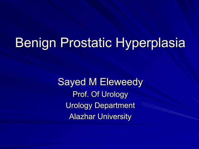 Benign prostatic hyperplasia by Sayed Eleweedy | PPT