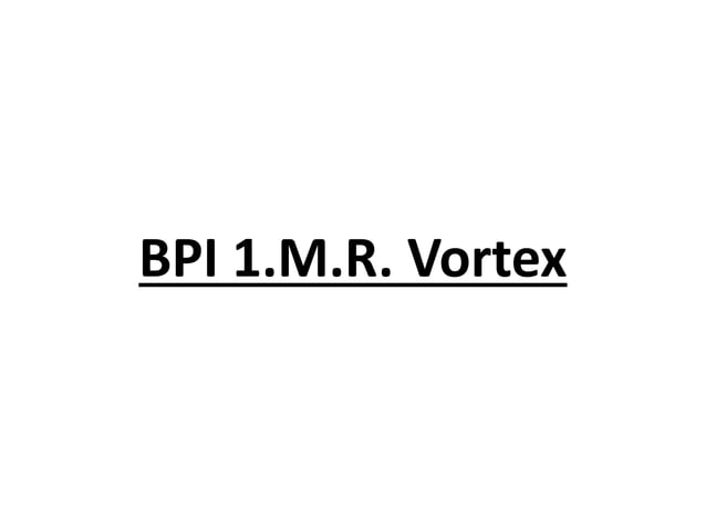 Bpi 1.m.r. vortex | PPTX