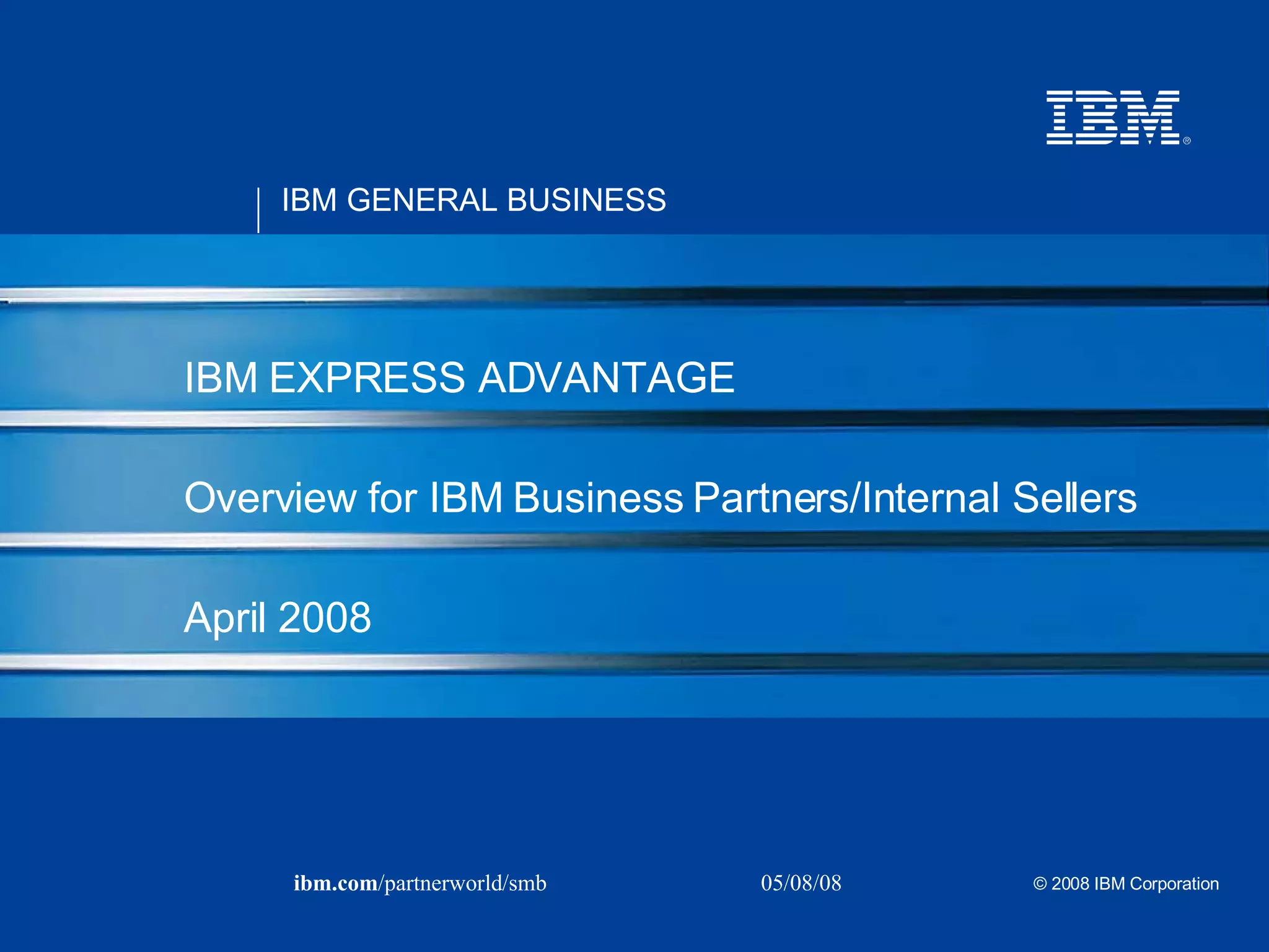 IBM Express Advantage April '08 - Business Partner Launch overview | PPT