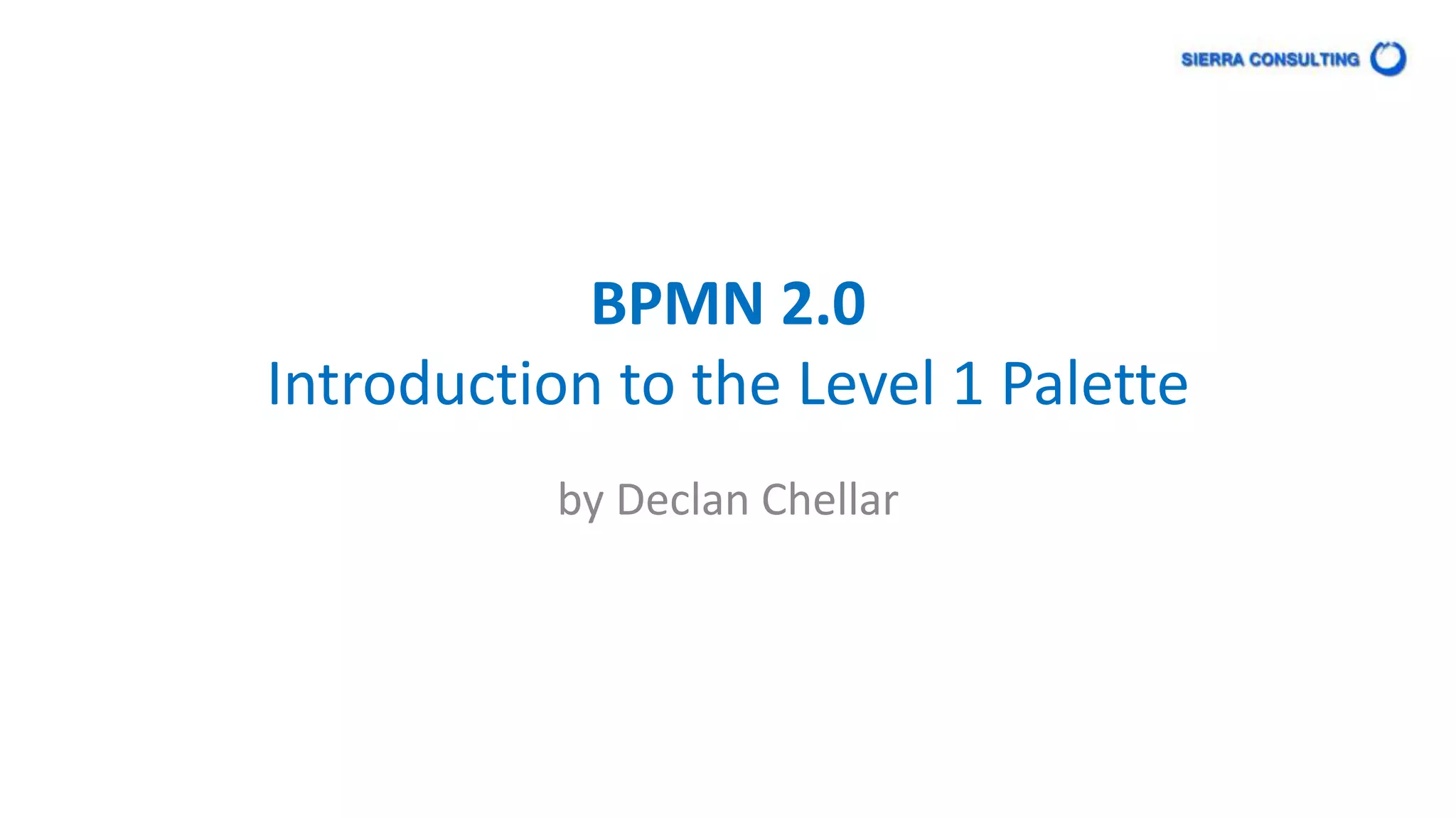 BPMN 2.0 - an introduction to the Level 1 Palette | PPTX