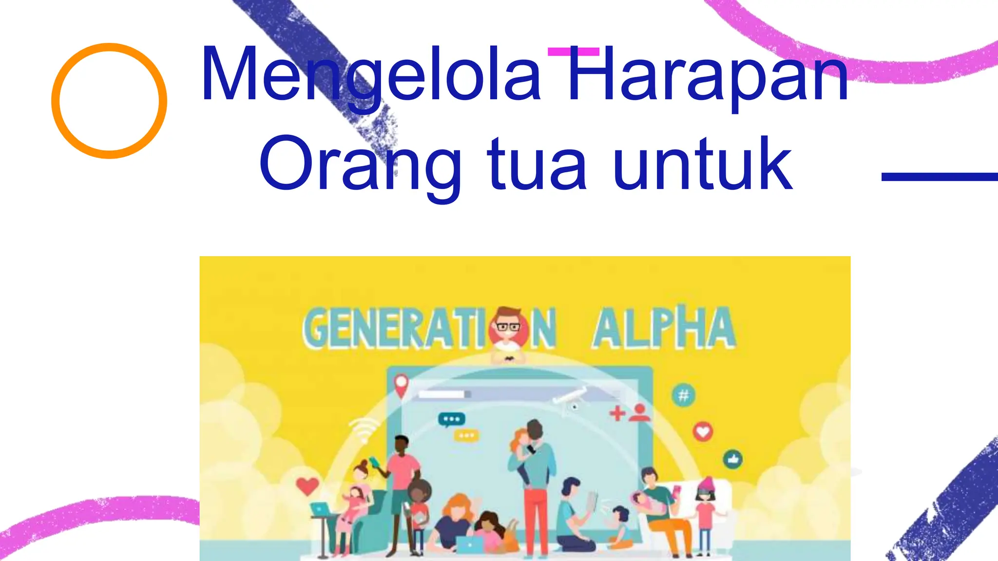 Mengelola Harapan Orang Tua Generasi Alpha.pptx