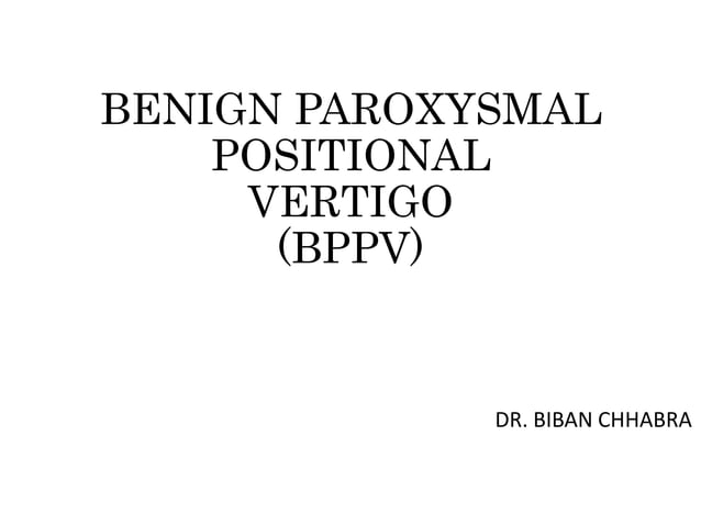 Benign paroxysmal positional vertigo.pptx | Ear, Nose and Throat ...