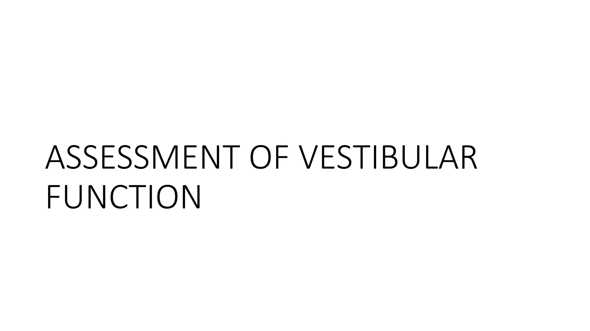 ASSESSMENT OF VESTIBULAR FUNCTION | PPTX