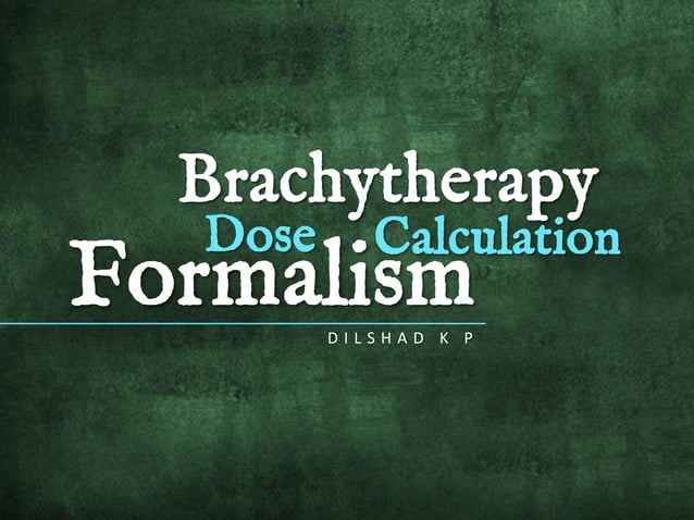 Brachytherapy Dose Calculation Formalism | PPT