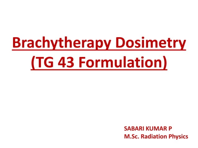Brachytherapy dosimetry | PPTX | Cancer | Diseases and Conditions