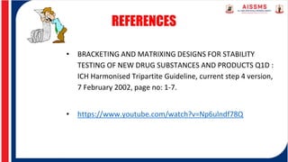 Bracketing and matrixing designs (Q1D) AISSMS College Of Pharmacy | PPT