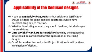 Bracketing and matrixing designs (Q1D) AISSMS College Of Pharmacy | PPT