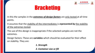 Bracketing and matrixing designs (Q1D) AISSMS College Of Pharmacy | PPT