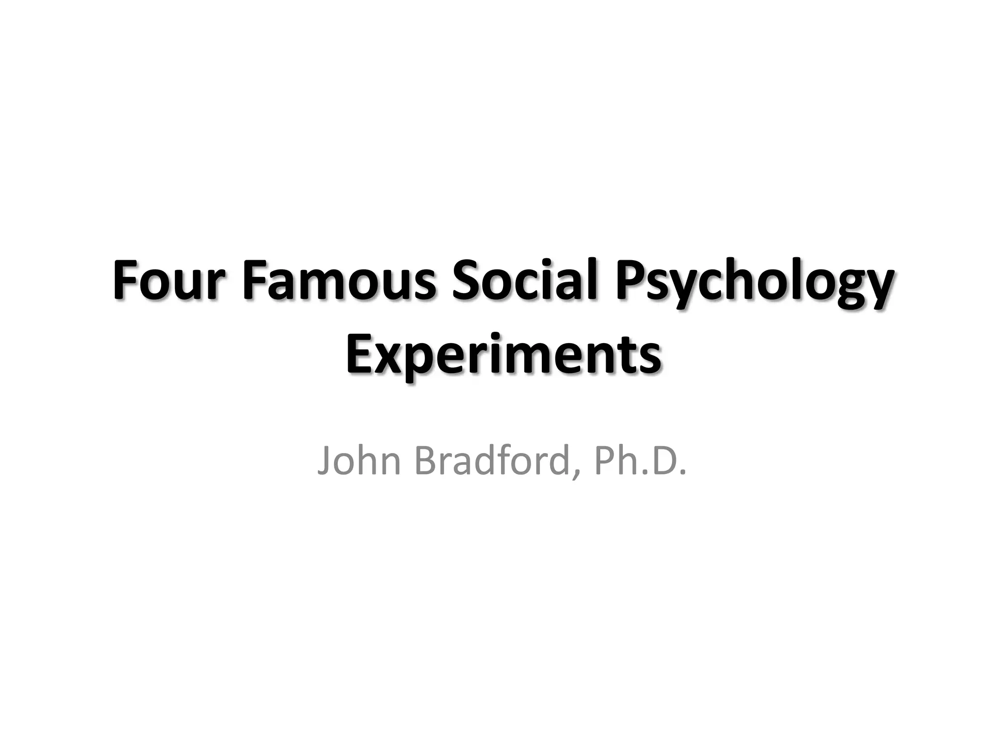 Bradford 213 lecture 3 four famous social psychology experiments | PPTX