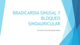 BRADICARDIA SINUSAL Y BLOQUEO SINOAURICULAR.pptx