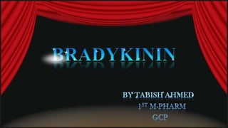 Bradykinin by sid | PPTX