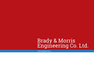 Brady & Morris Engineering Pvt. Ltd. | PPT
