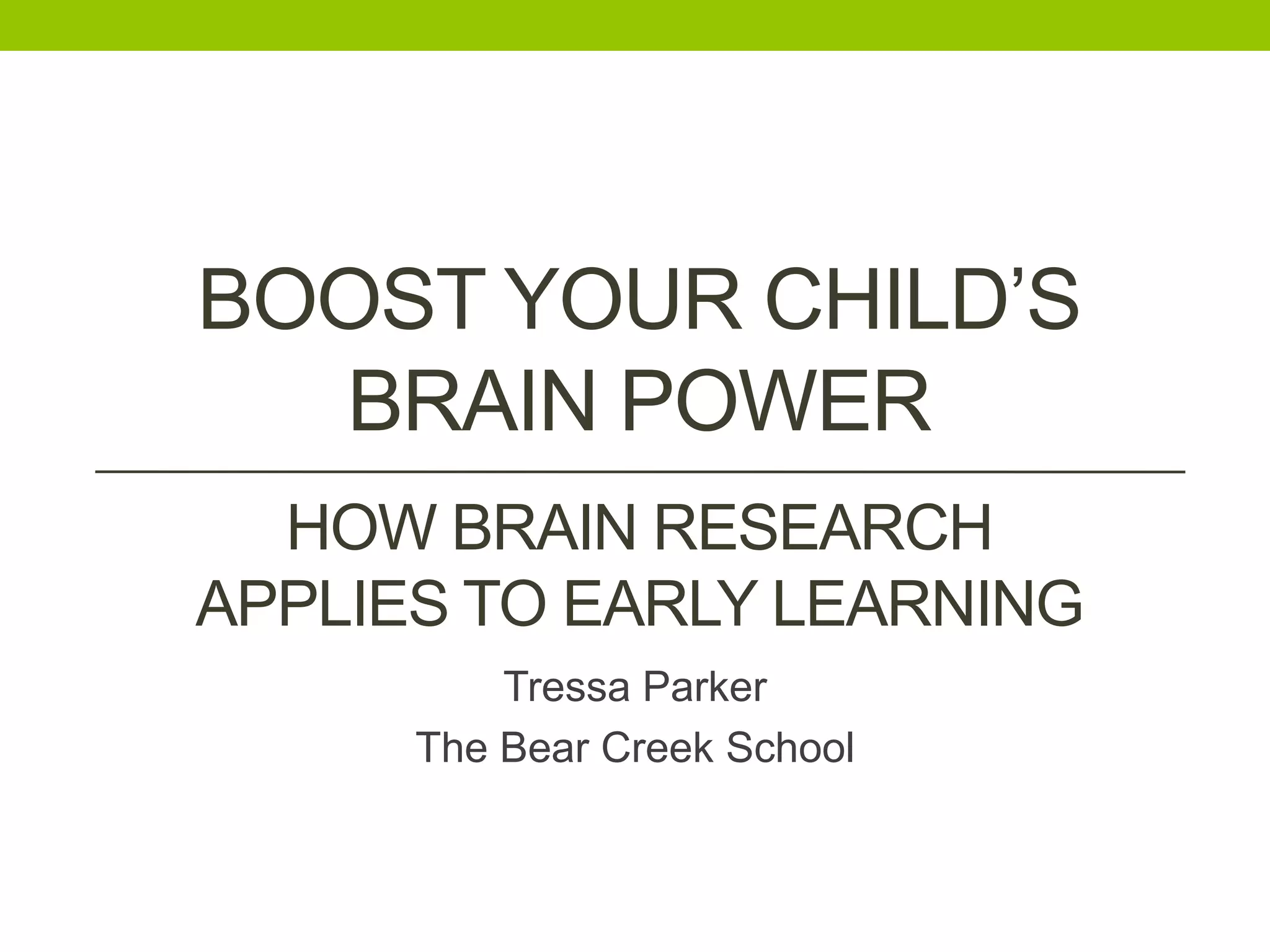 Boosting Your Child's Brain Power: How Brain Research Applies to Early Learning | PPT