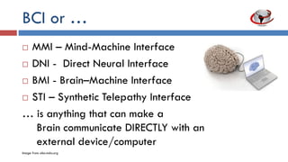 Brain Computer Interface (BCI) -- Control Things with your Mind | PPTX